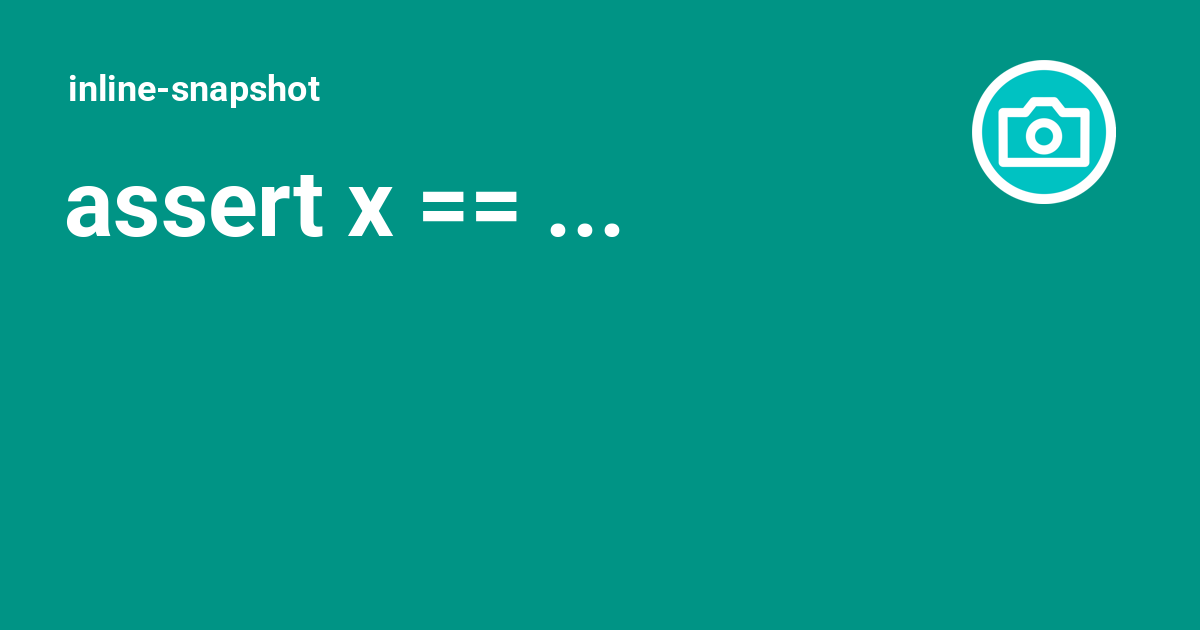 assert x == ... - inline-snapshot